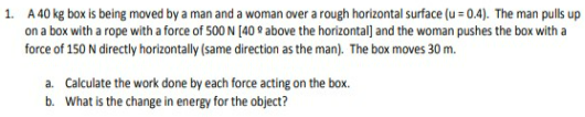 Solved 1. A 40 kg box is being moved by a man and a woman | Chegg.com