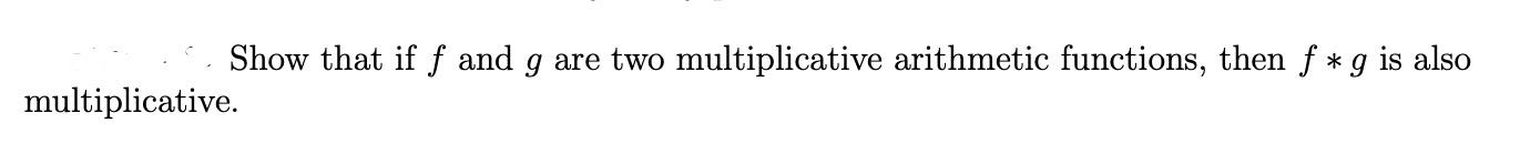 Solved Show that if f and g are two multiplicative | Chegg.com