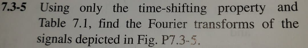 Solved 7.3-5 Using only the time-shifting property Table | Chegg.com