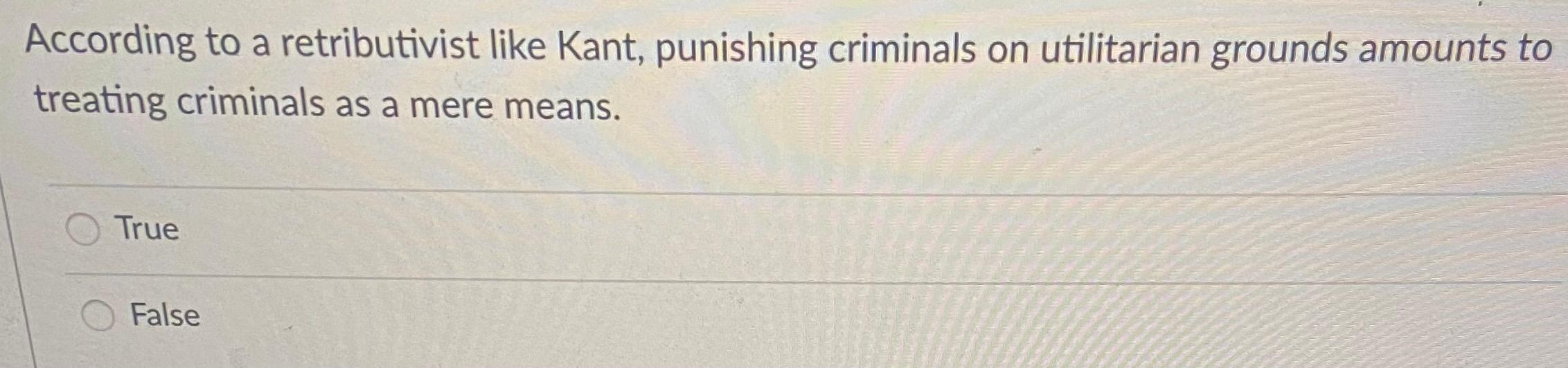 Solved According to a retributivist like Kant, punishing | Chegg.com