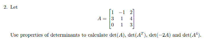 Solved 2. Let 1 -1 2 A= 3 1 4 0 1 3 Use properties of | Chegg.com