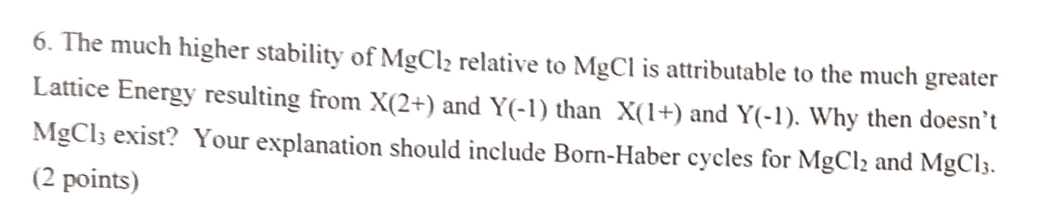 Solved 6. The much higher stability of MgCl2 relative to | Chegg.com