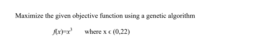 Solved Maximize The Given Objective Function Using A Genetic