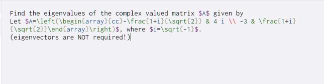Solved Find the eigenvalues of the complex valued matrix $A$ | Chegg.com