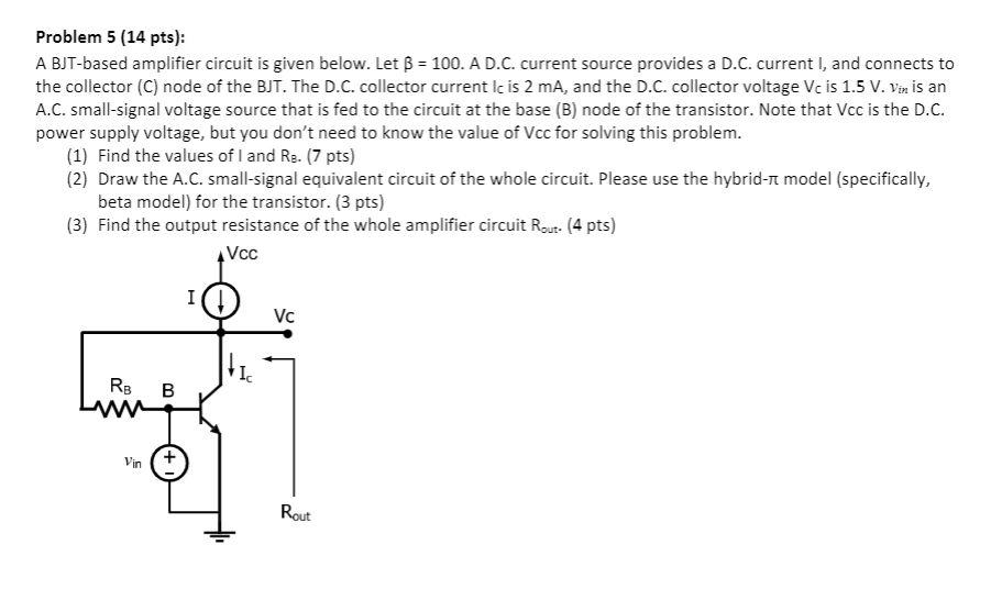 Solved Problem 5 (14 pts): A BJT-based amplifier circuit is | Chegg.com Solved Problem 5 (14 pts): A BJT-based amplifier circuit is | Chegg.com