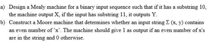 Solved a) Design a Mealy machine for a binary input sequence | Chegg.com