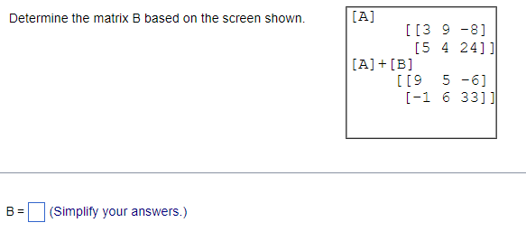 Solved Determine the matrix B based on the screen shown. B= | Chegg.com