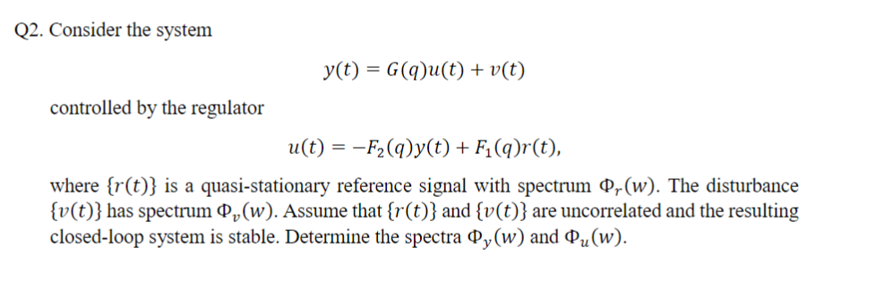 Solved Q2. Consider the system y(t)=G(q)u(t)+v(t) controlled | Chegg.com