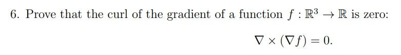 Solved 6. Prove that the curl of the gradient of a function | Chegg.com