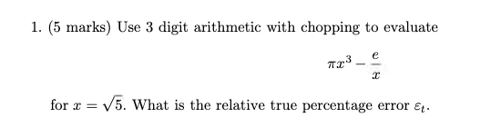 Solved (5 marks) Use 3 digit arithmetic with chopping to | Chegg.com