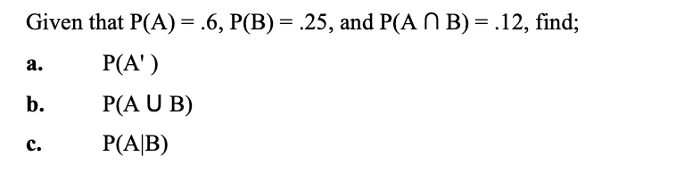 Solved Given that P(A) = .6, P(B) = 25, and P(A NB) = .12, | Chegg.com