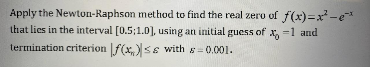Solved Apply the Newton-Raphson method to find the real zero | Chegg.com