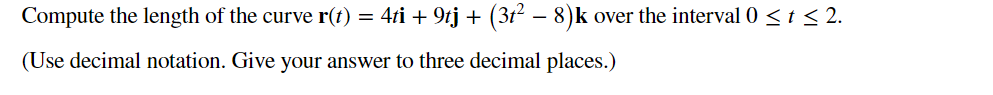 Solved Compute the length of the curve r(t)=4ti+9tj+(3t2-8)k | Chegg.com