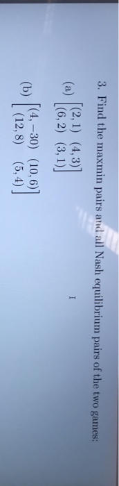 Solved 3. Find the maxmin pairs and all Nash equilibrium | Chegg.com