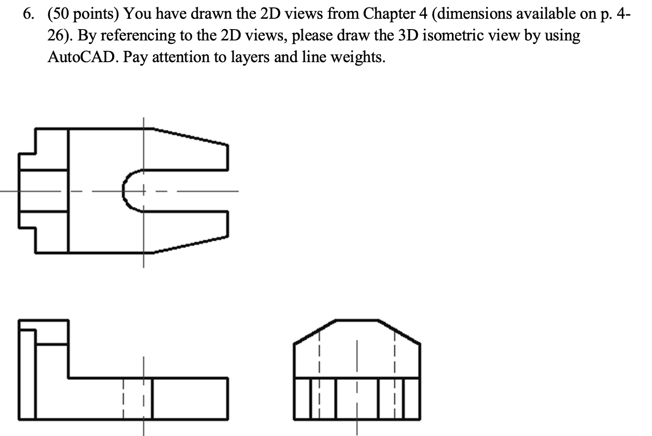 Solved 6. (50 points) You have drawn the 2D views from | Chegg.com