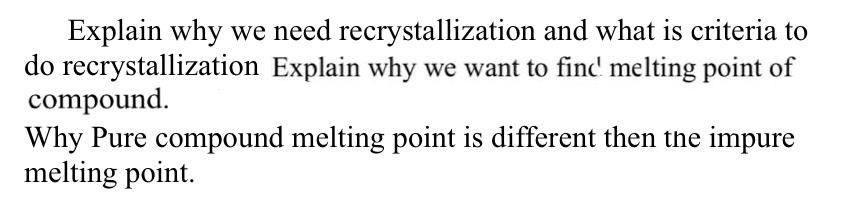 Solved Explain why we need recrystallization and what is | Chegg.com
