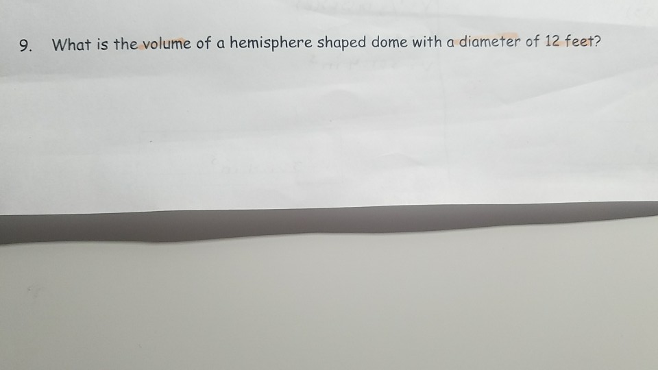 Solved 9. What is the volume of a hemisphere shaped dome | Chegg.com