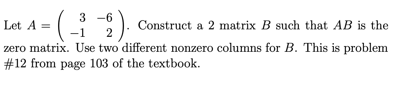 Solved = 3 -6 Let A Construct a 2 matrix B such that AB is | Chegg.com
