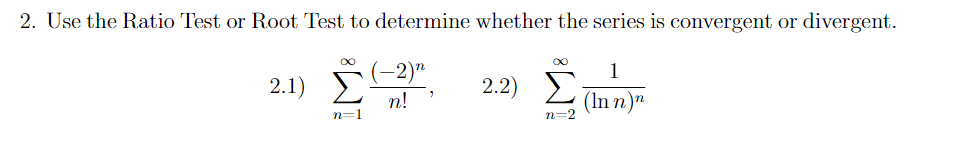 Solved 2. Use the Ratio Test or Root Test to determine | Chegg.com