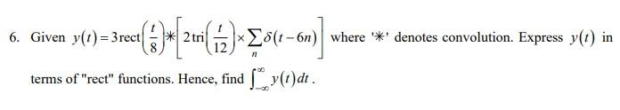 Solved 6. Given y(t)=3rect(8t)∗[2tri(12t)×∑nδ(t−6n)] where | Chegg.com