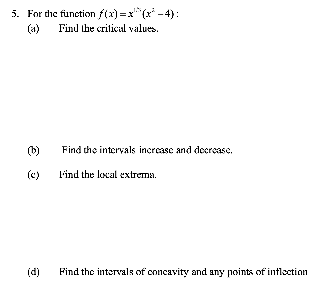Solved 5. For the function f(x)=x1/3(x2−4) : (a) Find the | Chegg.com