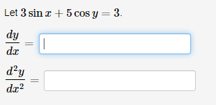 Solved Let 3 sin x + 5 cos y = 3. dy | dx d²y dx² | Chegg.com