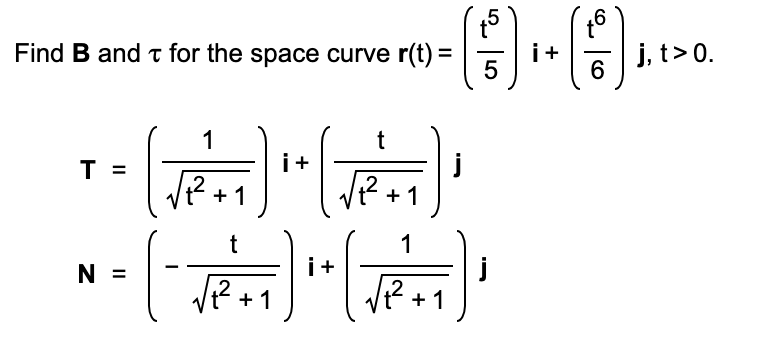 Solved Find B and t for the space curve r(t) = T= N = 1 2 +1 | Chegg.com