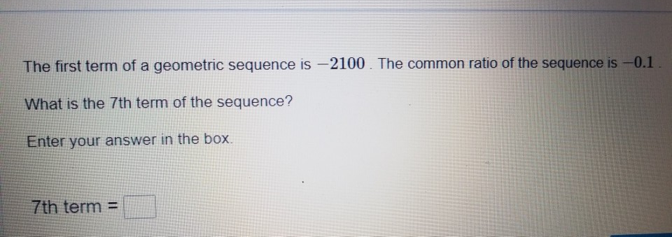 Solved The first term of a geometric sequence is -2100. The | Chegg.com