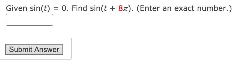 Solved Given sin(t) = 0. Find sin(t + 8𝜋). (Enter an exact | Chegg.com