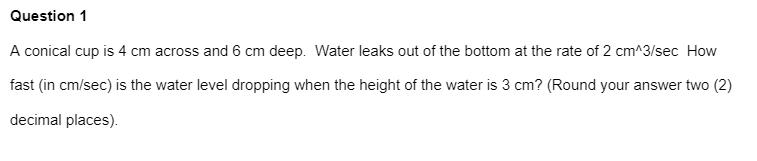 A conical cup is 4 cm across and 6 cm deep. Water | Chegg.com