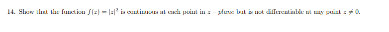 Solved 14. Show that the function f(z)=∣z∣2 is continuous at | Chegg.com