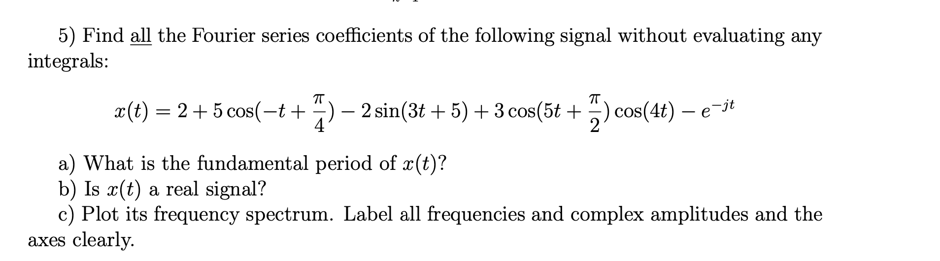 Solved 5) Find all the Fourier series coefficients of the | Chegg.com