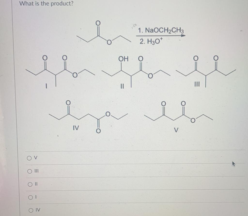 Solved What is the product? 1. NaOCH2CH3 2. H30* OH IV v OV | Chegg.com