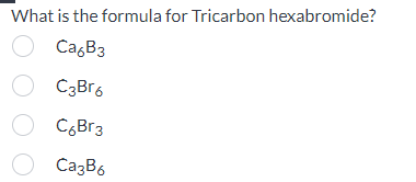 Solved What is the formula for Tricarbon hexabromide? Ca6 | Chegg.com