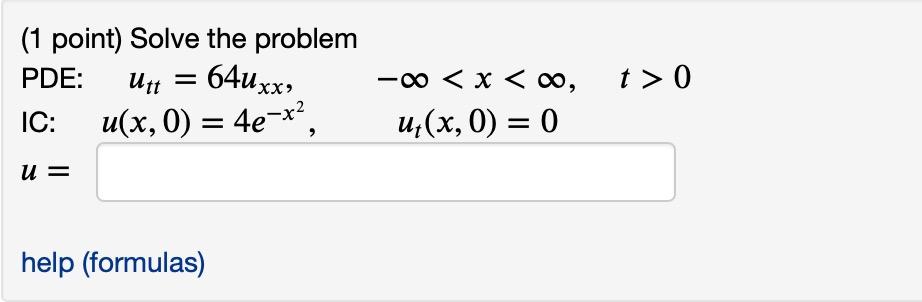 Solved (1 point) Solve the problem PDE: IC: u(x,0) = 4e-x?, | Chegg.com