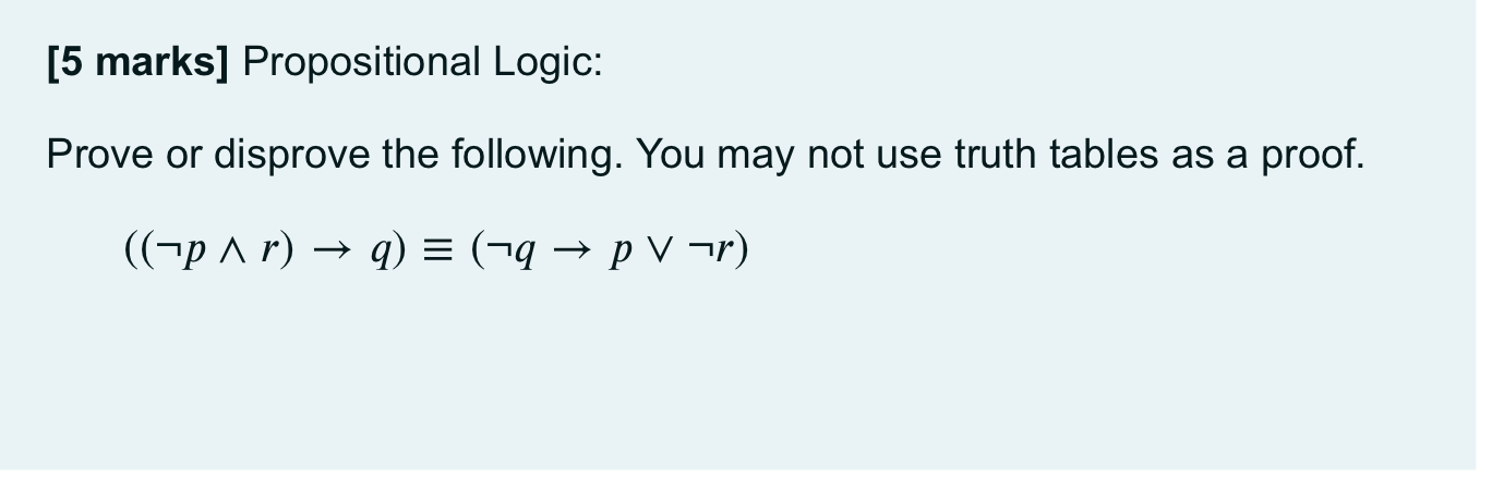 Solved [5 marks] Propositional Logic: Prove or disprove the | Chegg.com