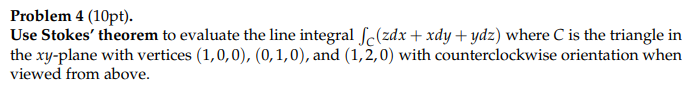 Solved Problem 4 (10pt). Use Stokes' theorem to evaluate the | Chegg.com
