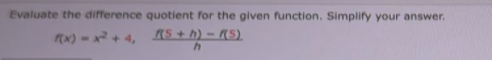Solved Evaluate the difference quotient for the given | Chegg.com