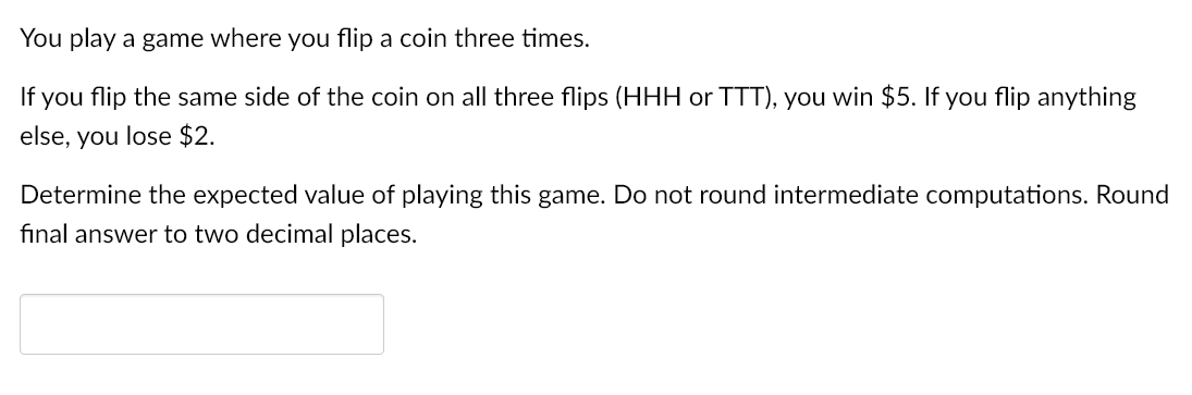 Solved You play a game where you flip a coin three times. If | Chegg.com