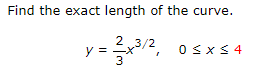 Solved Find the exact length of the curve. y=32x3/2,0≤x≤4 | Chegg.com
