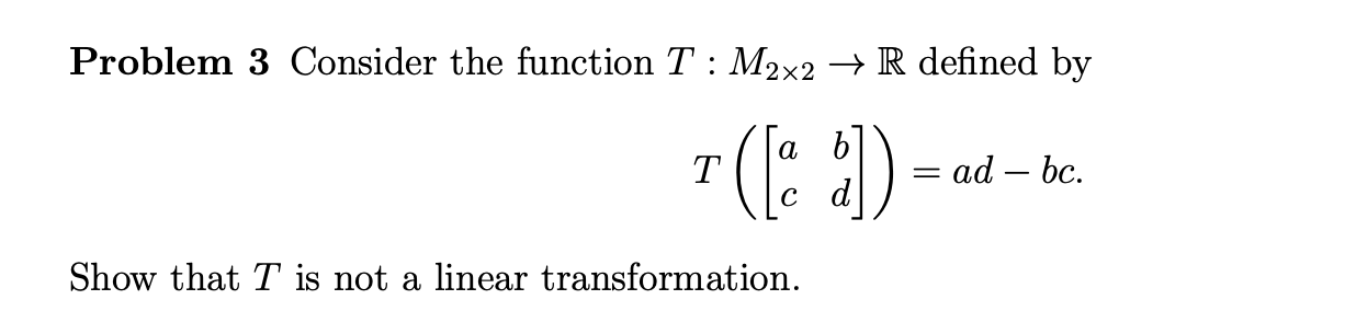 Solved Problem 3 Consider the function T : M2x2 + R defined | Chegg.com