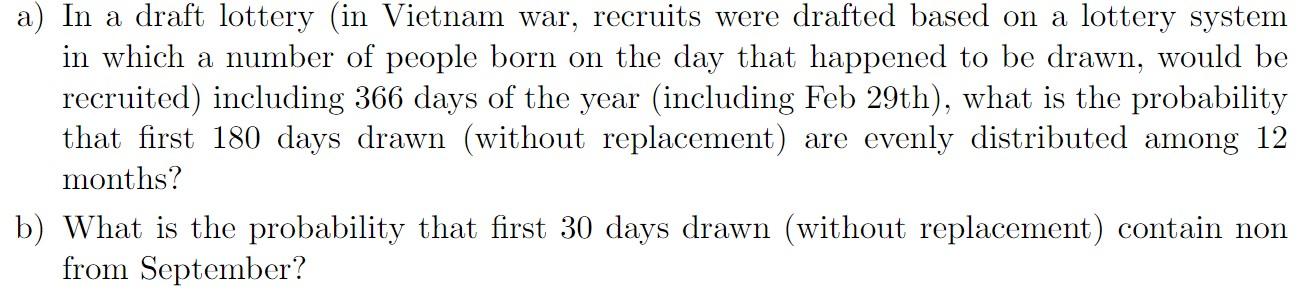 Solved a) In a draft lottery (in Vietnam war, recruits were | Chegg.com
