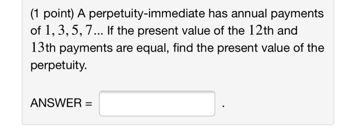 Solved (1 point) A perpetuity-immediate has annual payments | Chegg.com