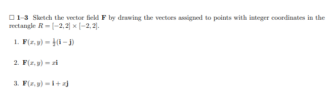 Solved 1-3 Sketch the vector field F by drawing the vectors | Chegg.com