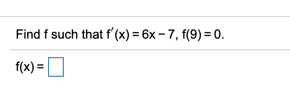 Solved Find f such that f'(x) = 6x - 7, f(9) = 0. f(x) = | Chegg.com