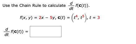 Solved Use the Chain Rule to calculate d dt f(c(t)). f(x, y) | Chegg.com