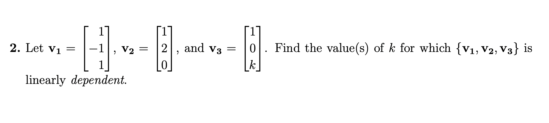 Solved 2. Let v1=⎣⎡1−11⎦⎤,v2=⎣⎡120⎦⎤, and v3=⎣⎡10k⎦⎤. Find | Chegg.com