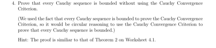 Solved 4. Prove that every Cauchy sequence is bounded | Chegg.com Solved 4. Prove that every Cauchy sequence is bounded | Chegg.com