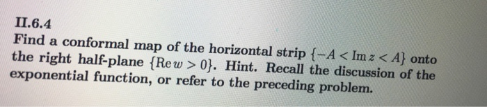 Solved II.6.4 Find a conformal map of the horizontal strip | Chegg.com