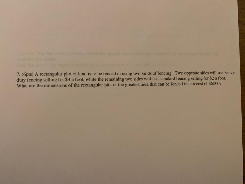 Solved 7. (6pts) A rectangular plot of land is to be fenced | Chegg.com